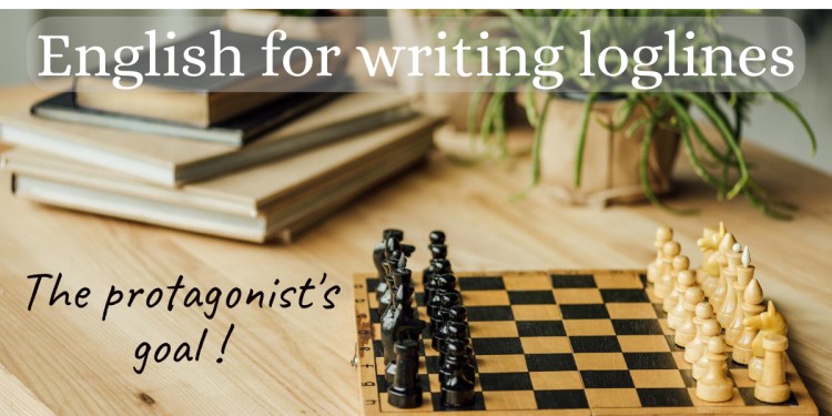 English for writing loglines 2: the protagonist’s goal – Nick Swerdlow